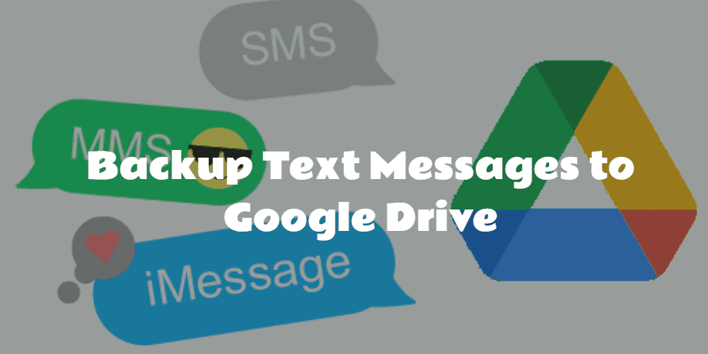 How To Backup Text Messages To Google Drive From Phone 